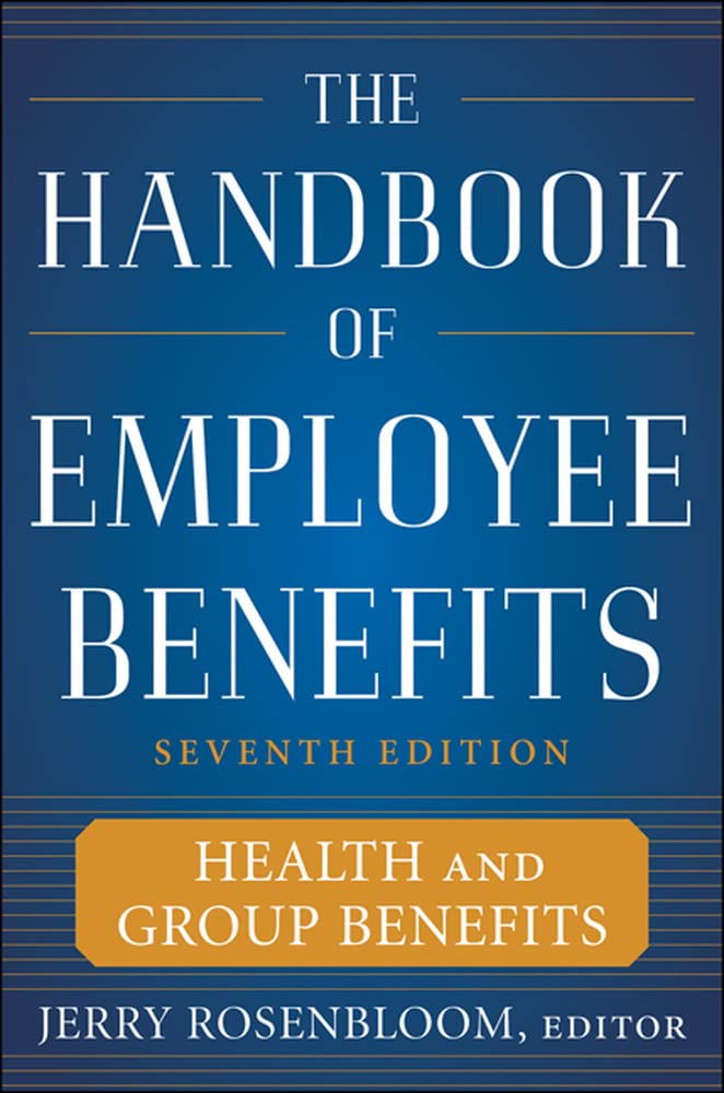 The Handbook of Employee Benefits: Health and Group Benefits 7/E ...