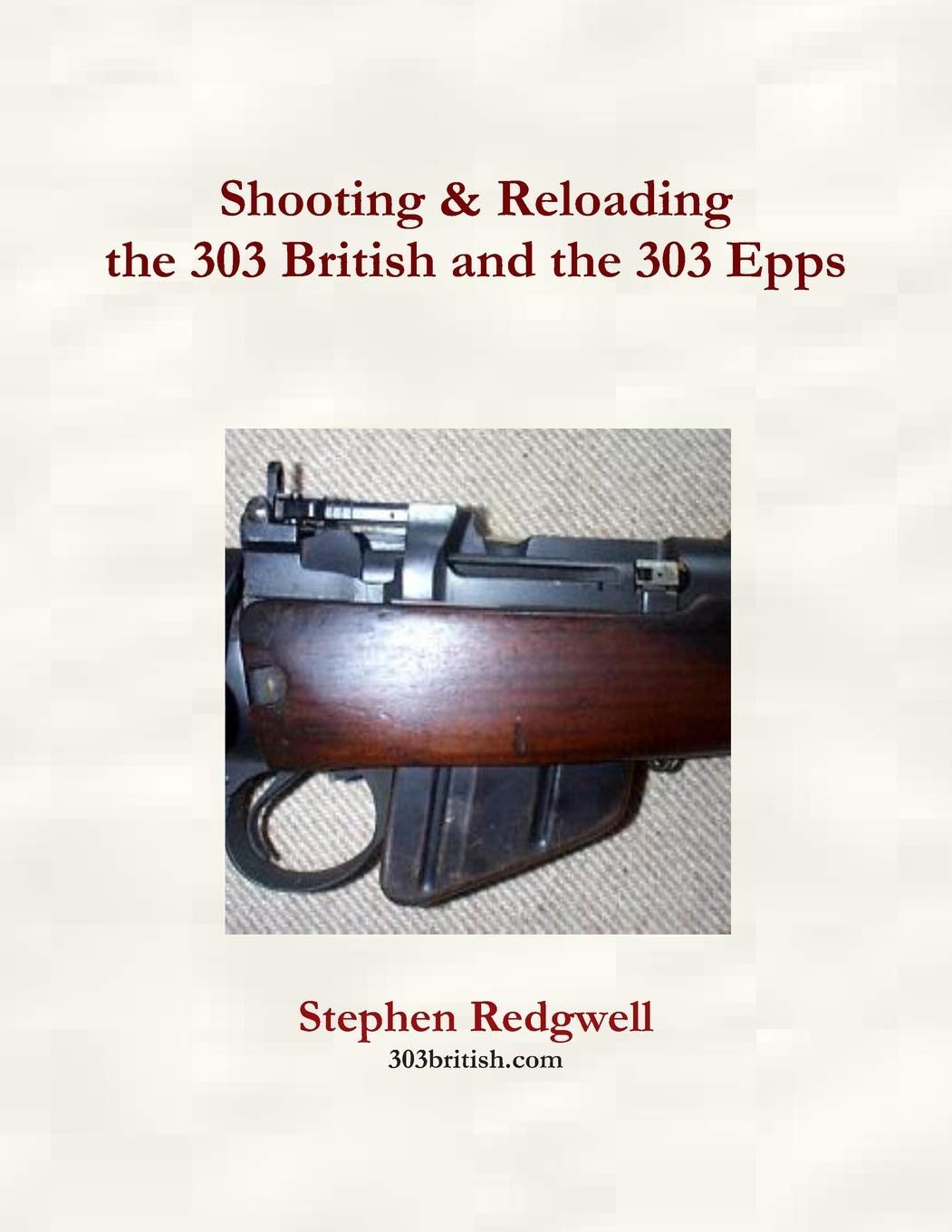 Shooting & Reloading the 303 British and the 303 Epps: Redgwell ...