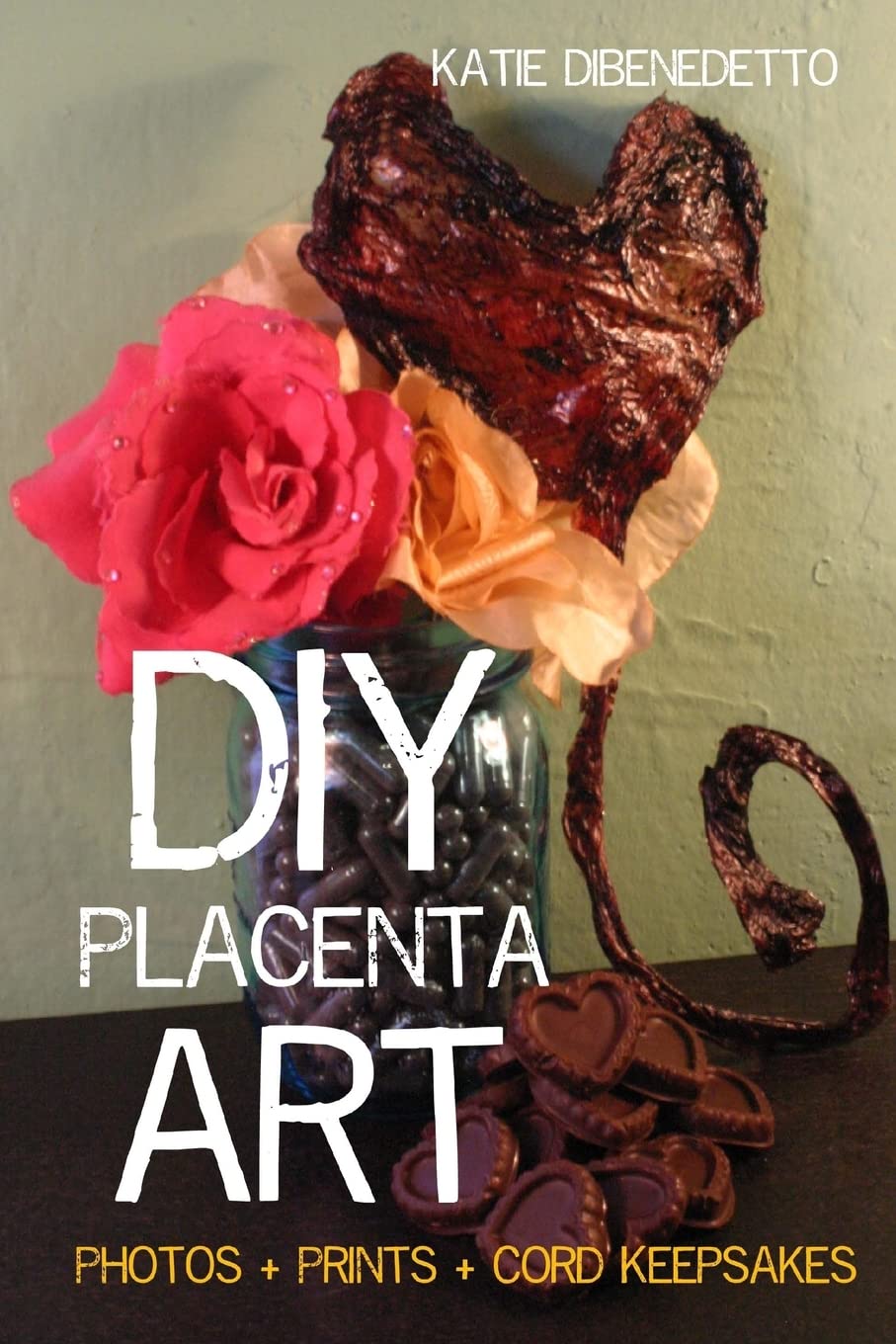 DIY Placenta Art: Prints + Photos + Cord Keepsakes: DiBenedetto, Katie ...