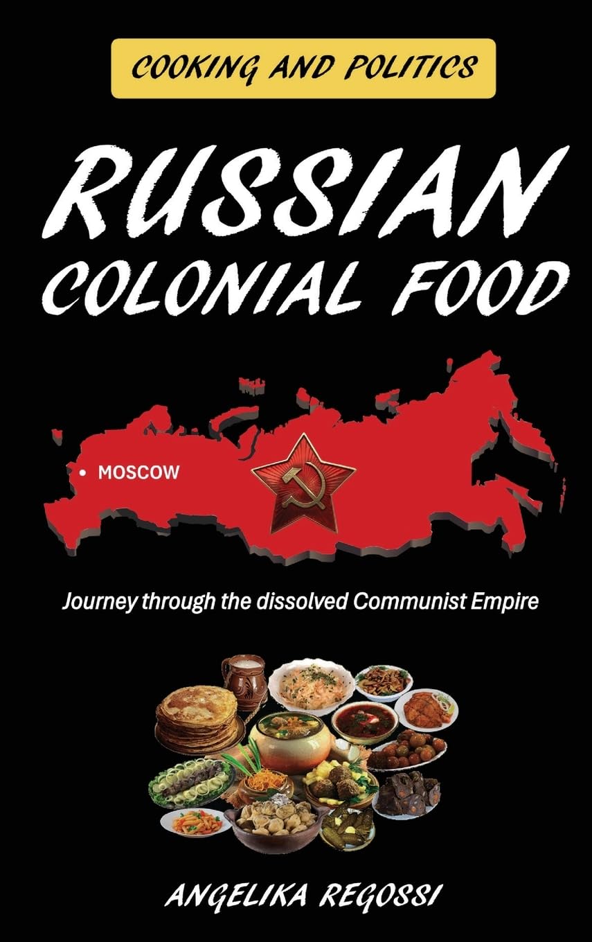 Russian Colonial Food: Journey through the dissolved Communist Empire ...