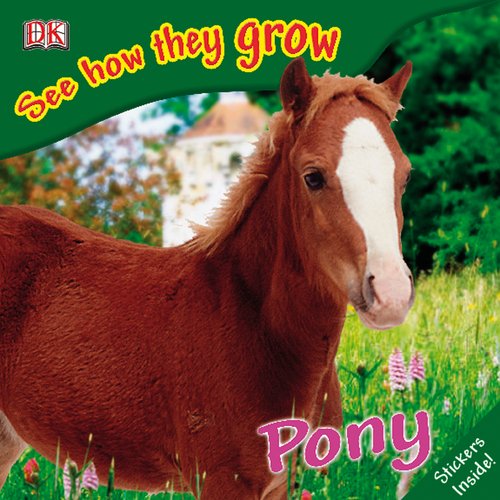Pony (See How They Grow): DK Publishing: 9780756633745: Amazon.com: Books