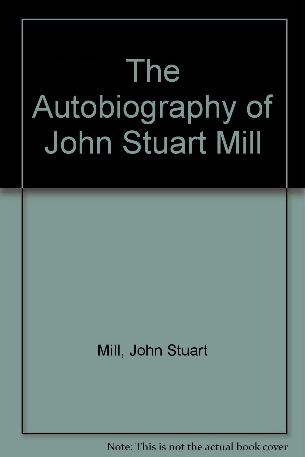 The autobiography of John Stuart Mill: Mill, John Stuart (edited by A O ...