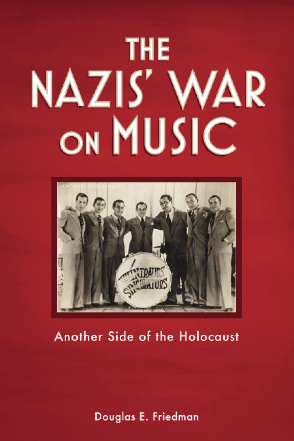 The Nazis' War on Music: Another Side of the Holocaust: Friedman ...