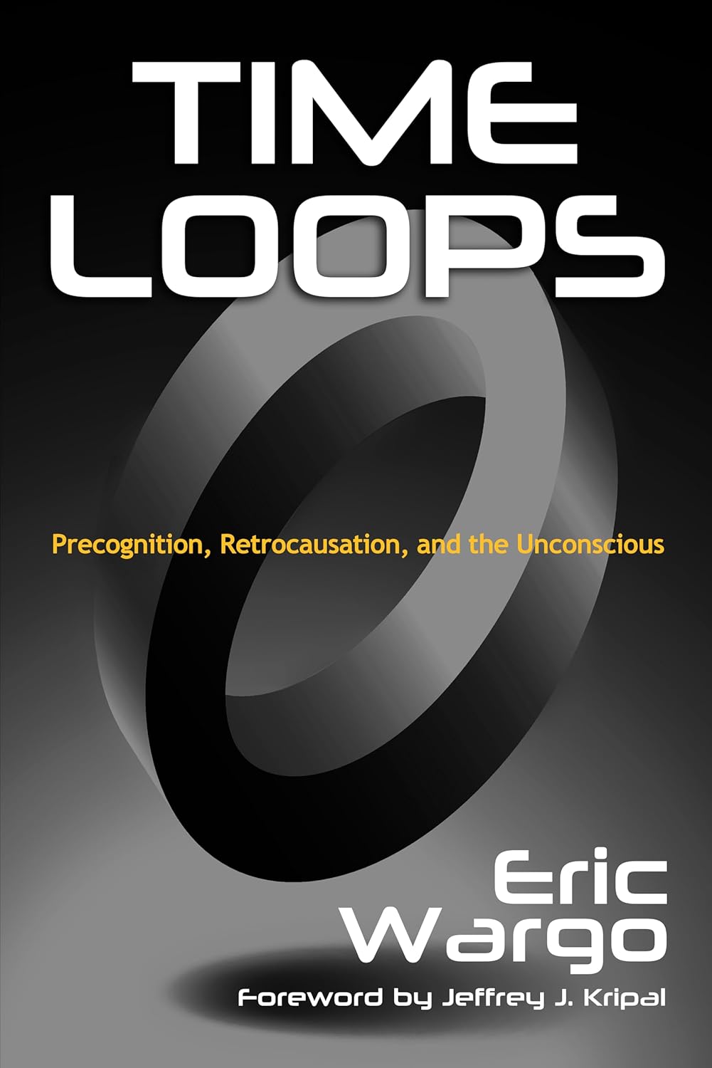 Amazon.com: Time Loops: Precognition, Retrocausation, and the ...