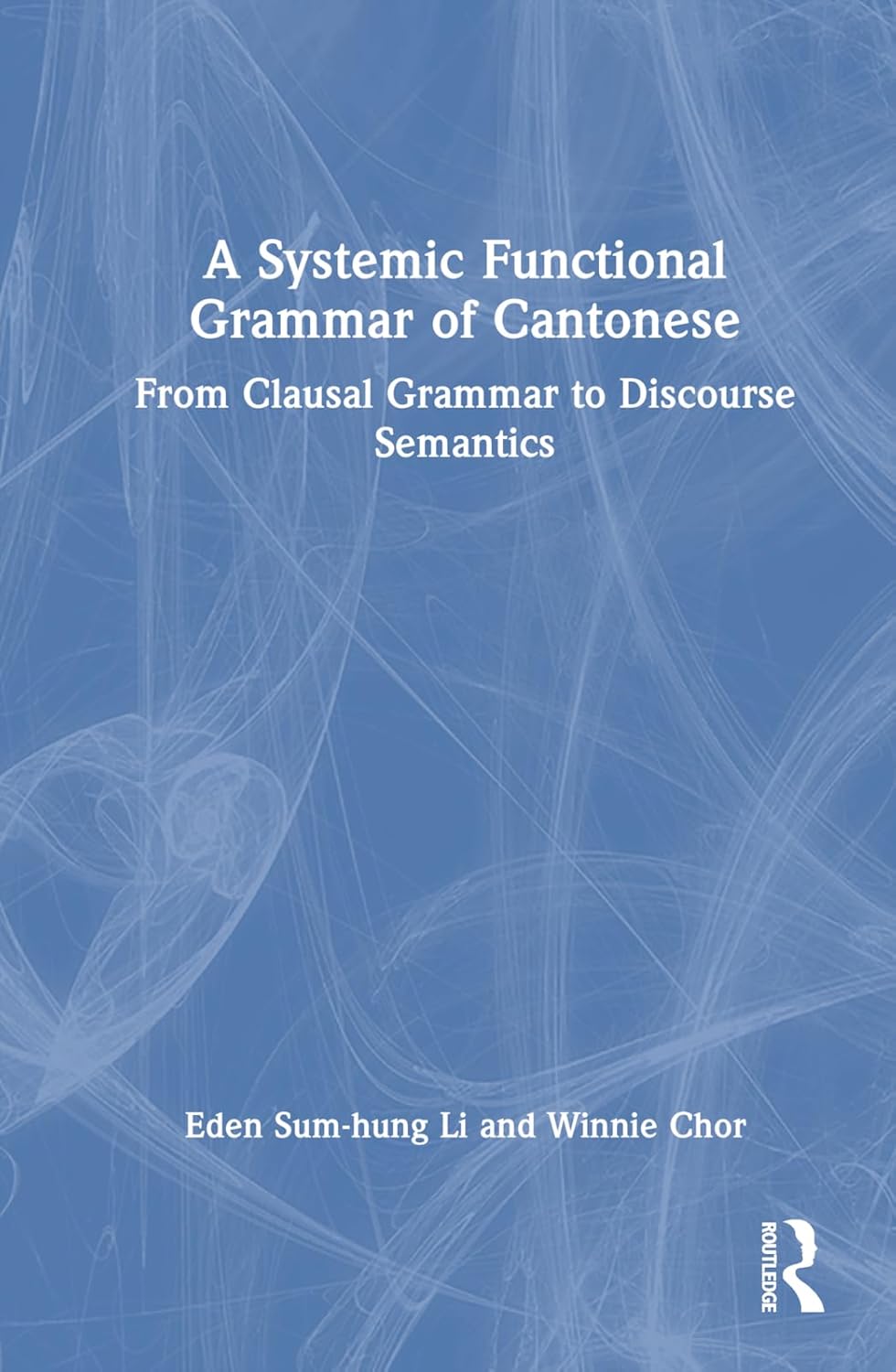 A Systemic Functional Grammar of Cantonese: From Clausal Grammar to Discourse Semantics: Amazon ...