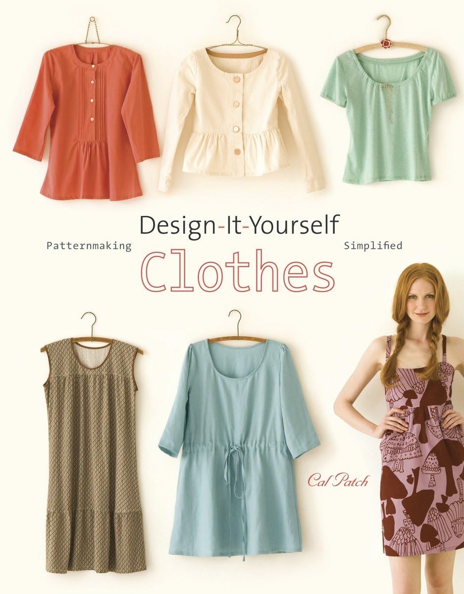 Design-It-Yourself Clothes: Patternmaking Simplified: Patch, Cal ...