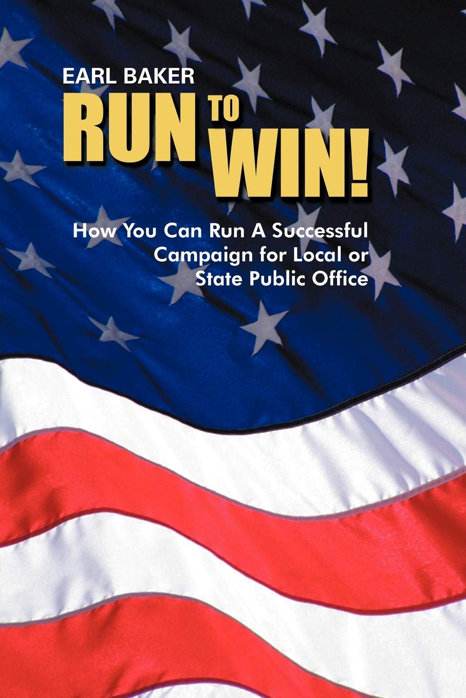 Run to Win!: How You Can Run A Successful Campaign For Local or State ...