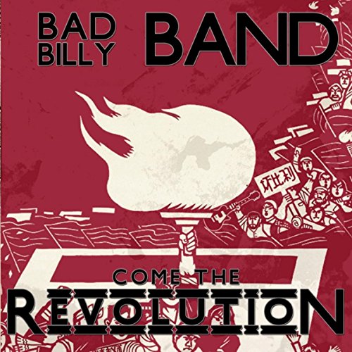 Play Come the Revolution by Bad Billy Band on Amazon Music Unlimited