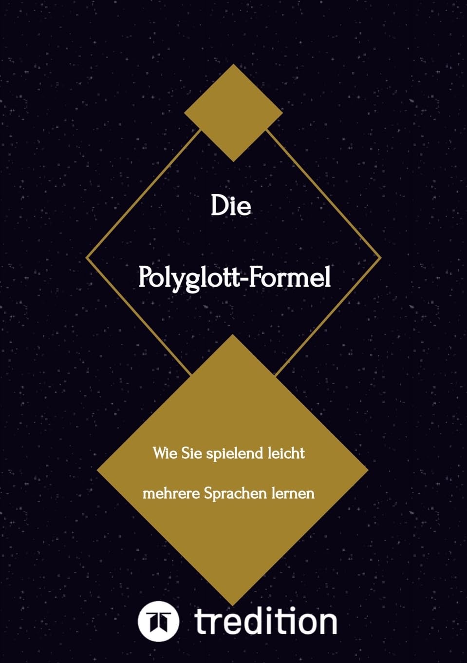 Die Polyglott-Formel: Wie Sie spielend leicht mehrere Sprachen lernen ...