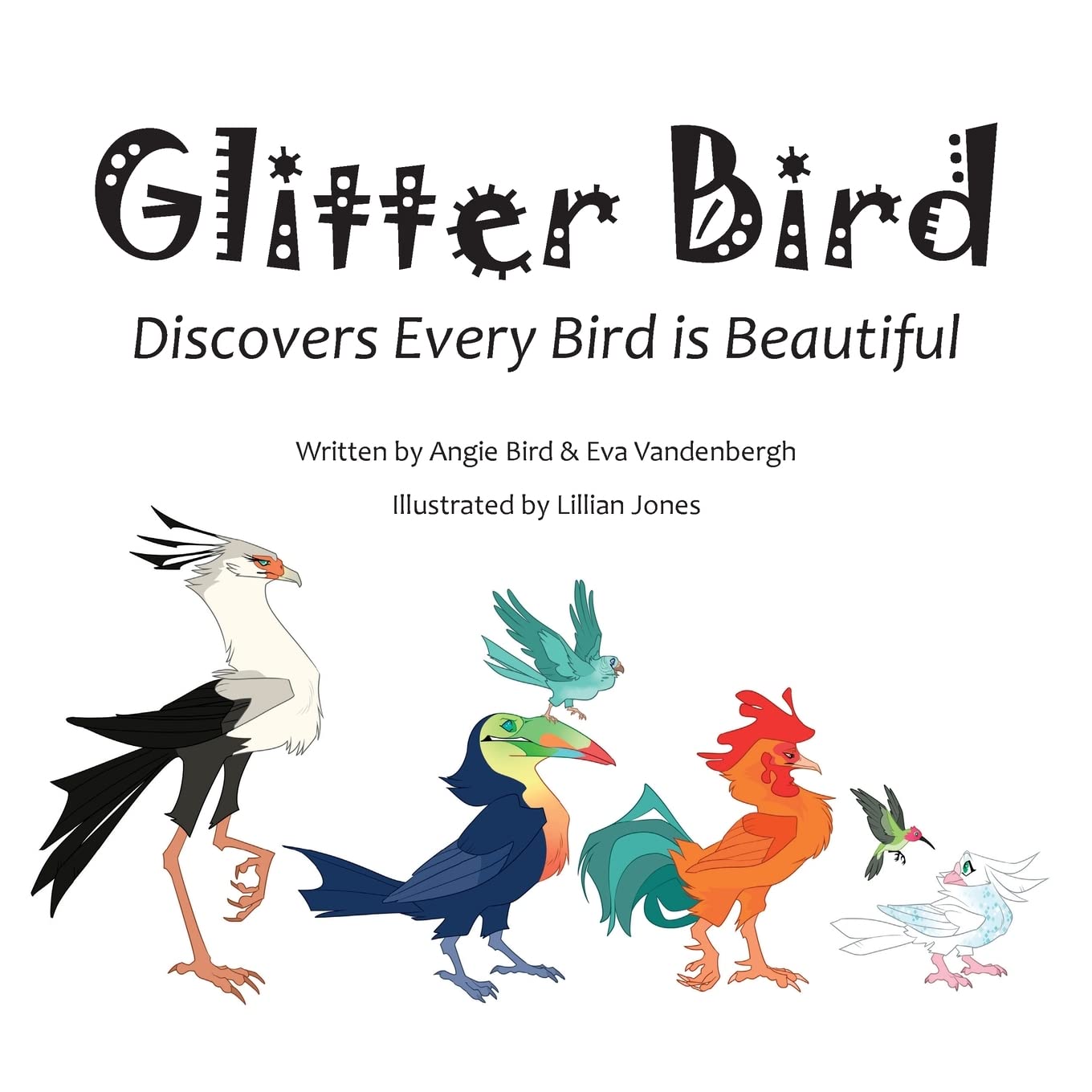 Glitter Bird: Discovers Every Bird is Beautiful: Bird, Angie ...