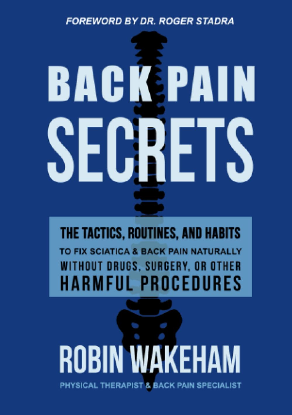 Back Pain Secrets: The Tactics, Routines, and Habits to Fix Sciatica ...