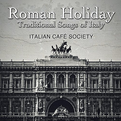 Amazon.com: Roman Holiday: Traditional Songs of Italy : Italian Café ...