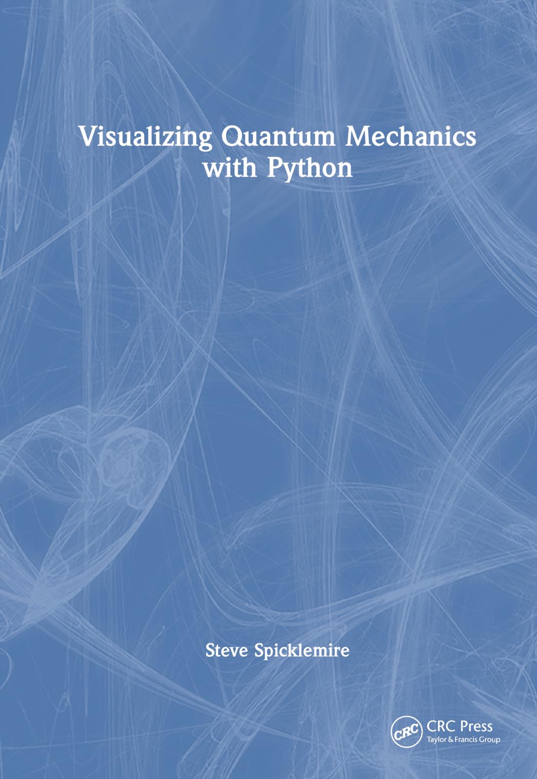 Visualizing Quantum Mechanics with Python : Spicklemire, Steve: Amazon ...