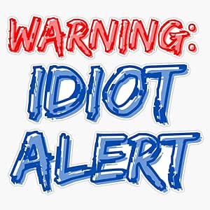 Amazon.com: Warning Idiot Alert Funny Sarcastic Humor Message Vinyl Sticker Waterproof Bumper ...