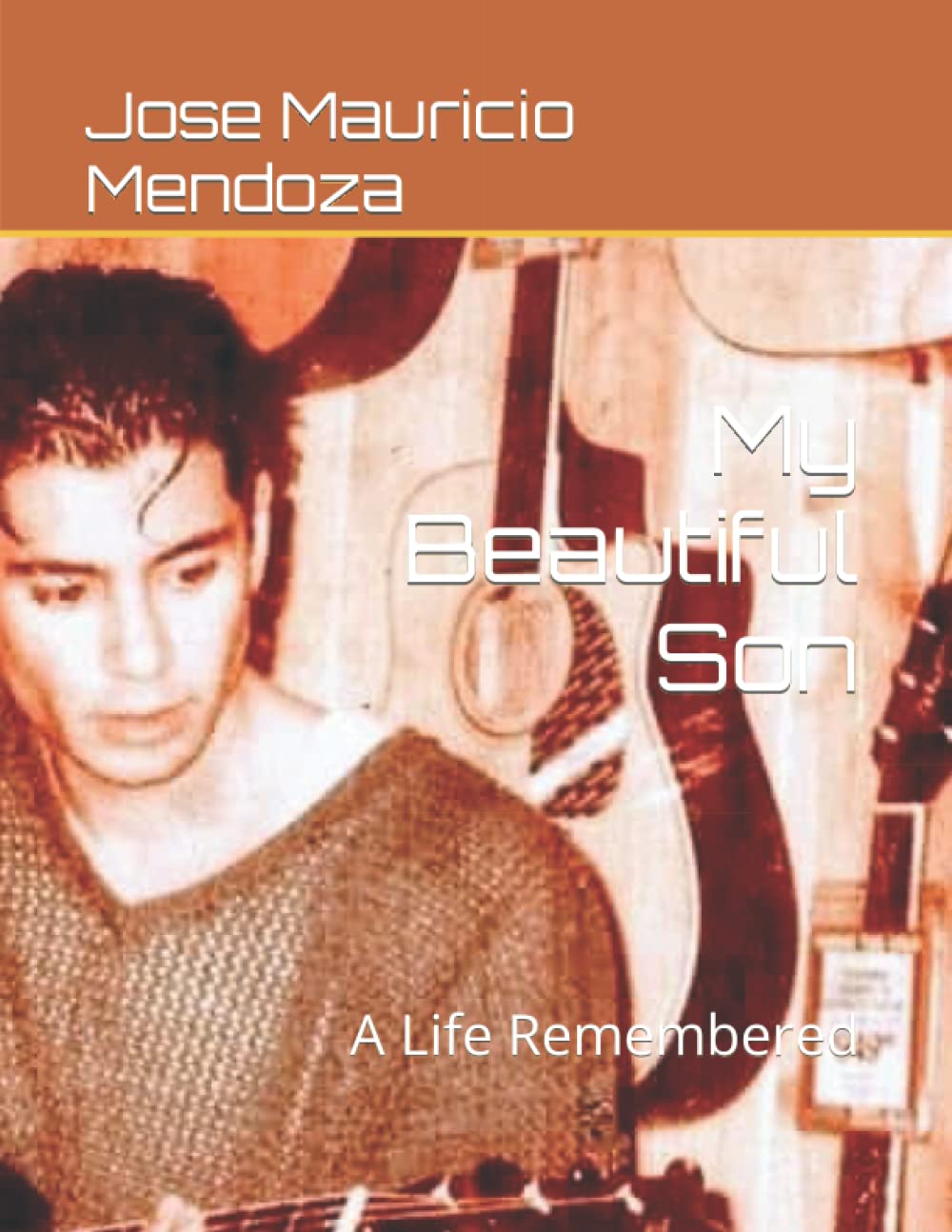 My Beautiful Son: A Life Remembered: Mendoza, Jose Mauricio ...