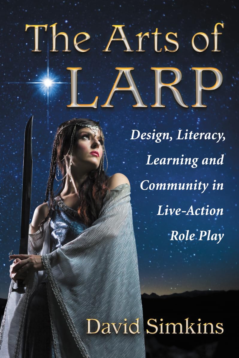 The Arts of LARP: Design, Literacy, Learning and Community in Live ...