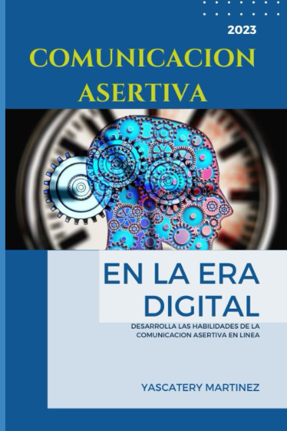 Comunicacion Asertiva: EN LA ERA DIGITAL; Fortalece tus habilidades de ...