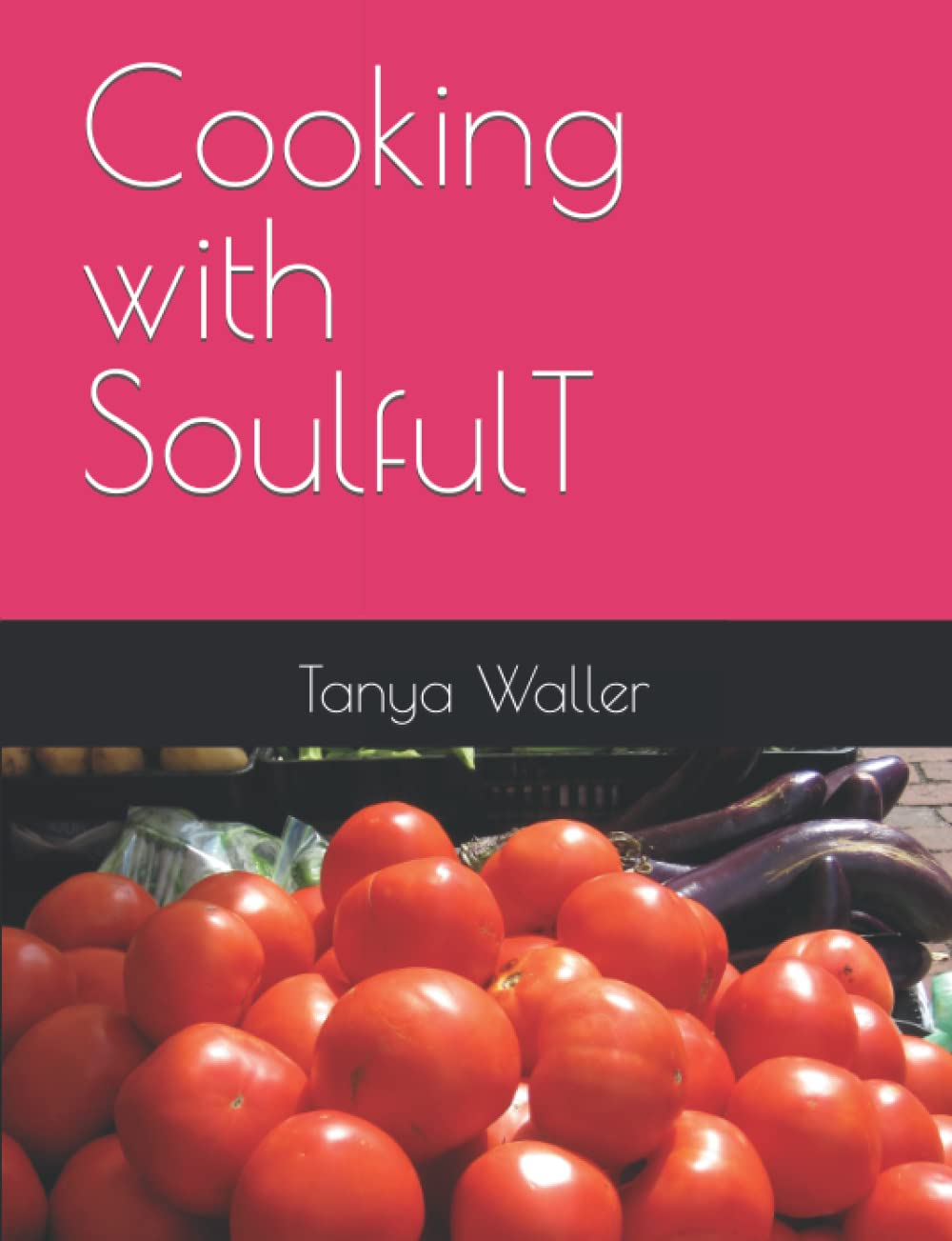 Cooking with SoulfulT: Waller, Tanya, Tarrance, Ms. Juliette ...