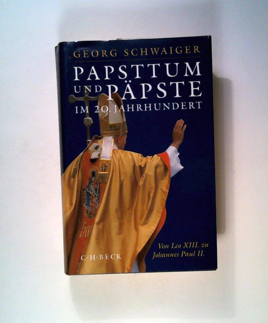 Papsttum und Päpste im 20. Jahrhundert: Von Leo XIII. zu Johannes Paul ...