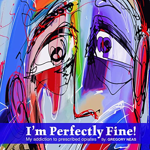 Amazon.com: I'm Perfectly Fine!: My Addiction to Prescribed Opiates ...