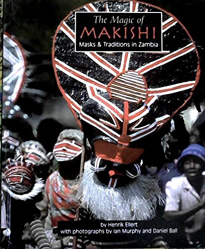 The Magic of Makishi: Masks & Traditions in Zambia Hardcover – Jan 2005 ...