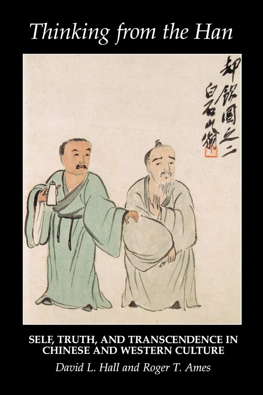 Thinking from the Han: Self, Truth, and Transcendence in Chinese and ...