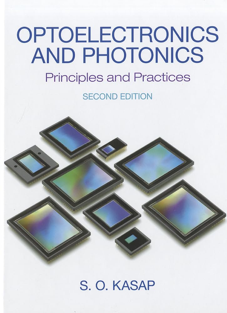 Optoelectronics & Photonics: Principles & Practices: Kasap, Safa ...