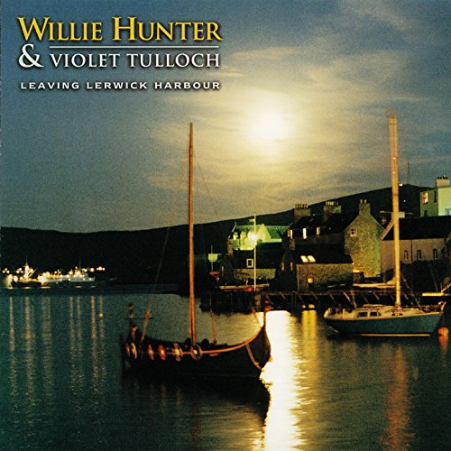 Play Leaving Lerwick Harbour by Willie Hunter & Violet Tulloch on ...