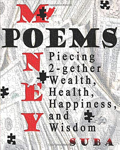 Money Poems: Piecing 2-Gether Wealth, Health, Happiness and Wisdom ...
