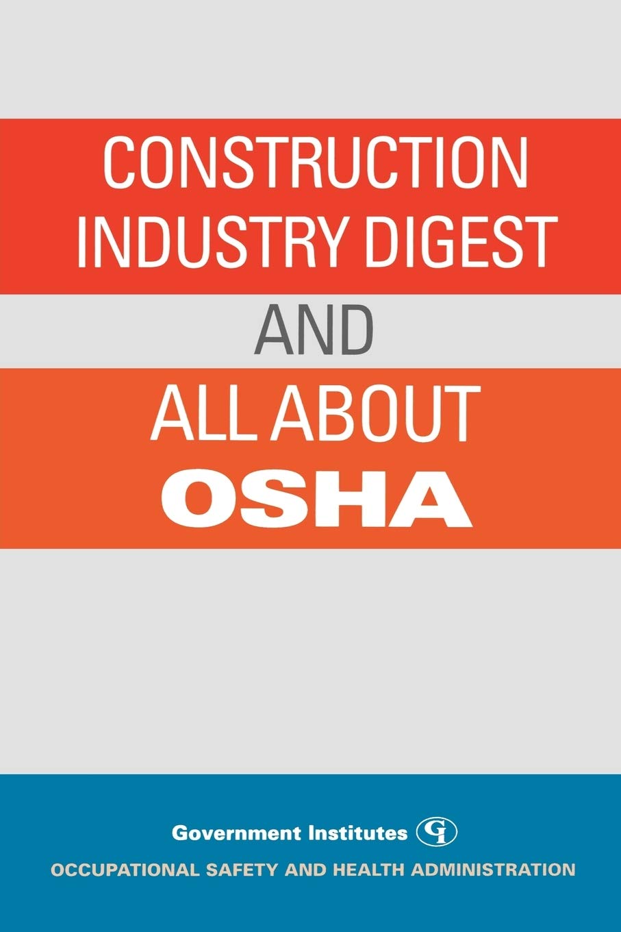Construction Industry Digest: and All About OSHA: Occupational Safety ...