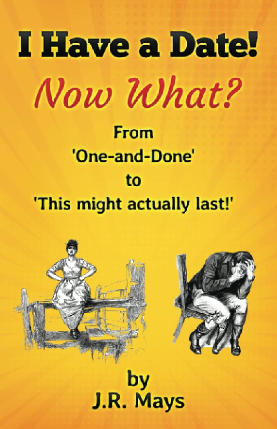 Buy I Have a Date, Now What?: From 'one-and-done' to Hey, this might ...