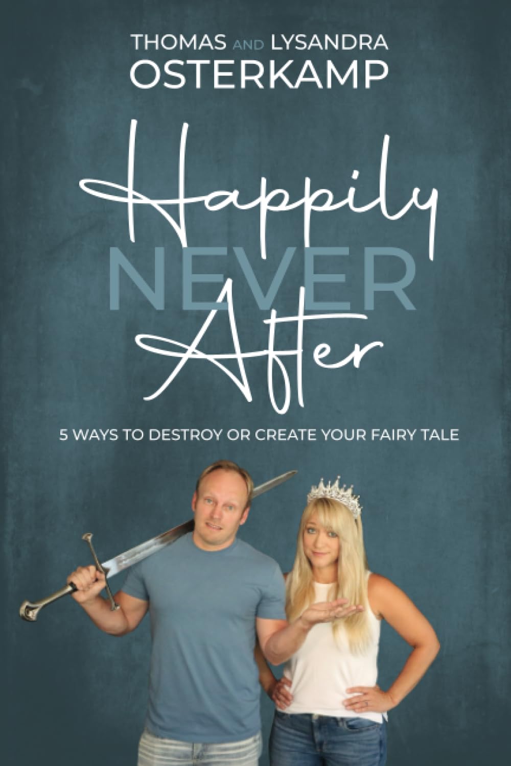 Happily Never After: 5 Ways to Destroy or Create Your Fairy Tale ...