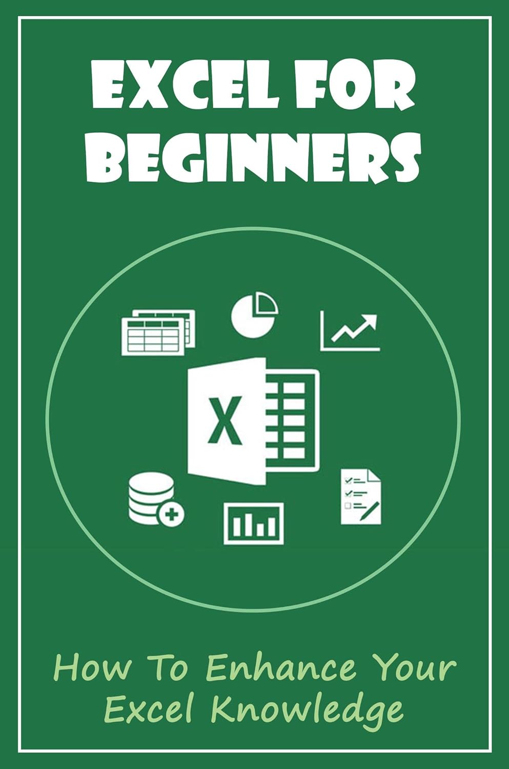 Excel For Beginners How To Enhance Your Excel Knowledge Ebook Lafollette Dominga
