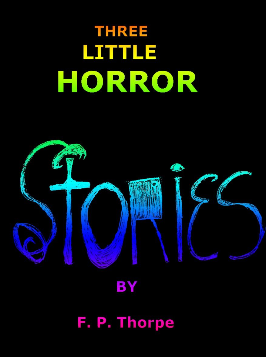 Three Little Horror Stories eBook : Thorpe, F.P.: Amazon.ca: Kindle Store