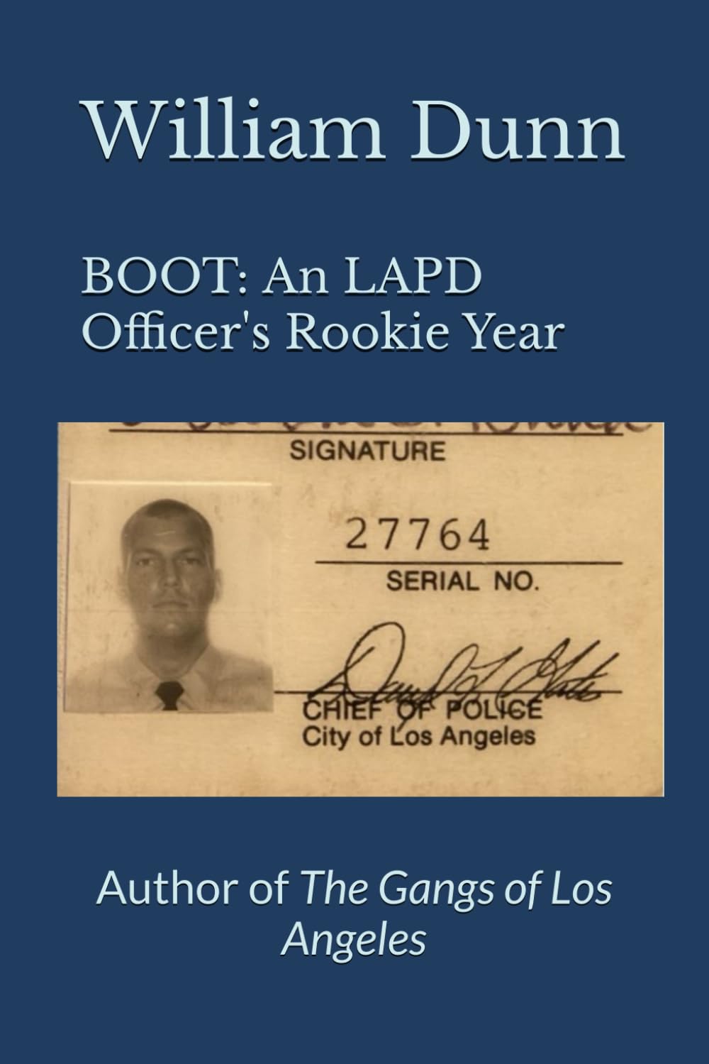 BOOT: An LAPD Officer's Rookie Year: Dunn, William: 9781687342140 ...