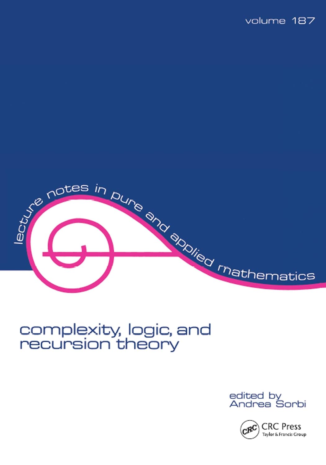 Complexity Logic And Recursion Theory Lecture Notes In Pure And Applied Mathematics Book 187