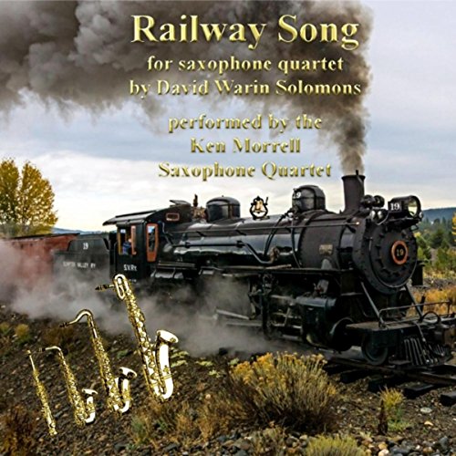 Railway Song for Saxophone Quartet by David Warin Solomons & The Ken ...