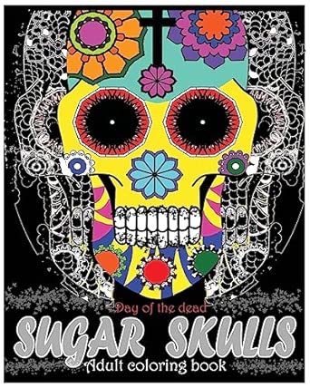 Sugar Skulls Adult Coloring book: Day Of The Dead: Coloring Pages, Art ...