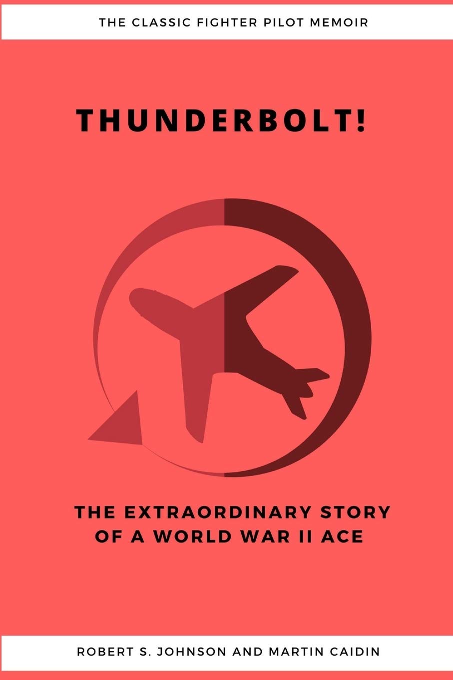 Thunderbolt! The Extraordinary Story of a World War II Ace: Johnson ...