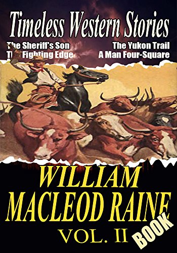 THE WILLIAM MACLEOD RAINE BOOK VOL.II: THE HIGHGRADER,THE SHERIFF'S SON ...