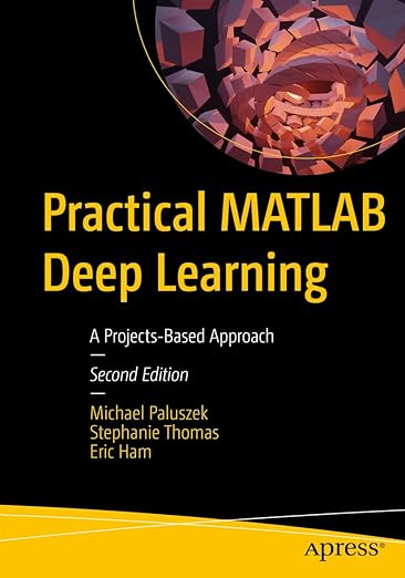 Practical MATLAB Deep Learning: A Projects-Based Approach: Paluszek, Michael, Thomas, Stephanie ...