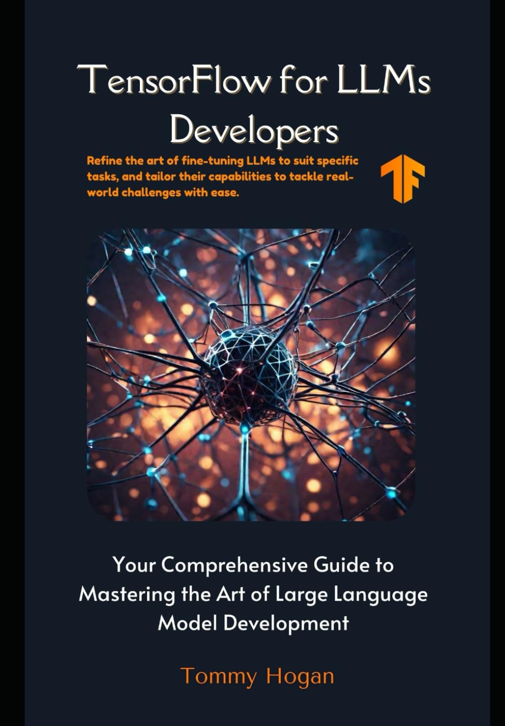 TENSORFLOW FOR LLMS DEVELOPERS: Your Comprehensive Guide to Mastering ...