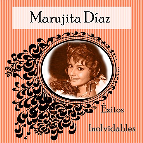 Amazon MusicでMarujita DíazのMarujita Díaz - Éxitos Inolvidablesを再生する