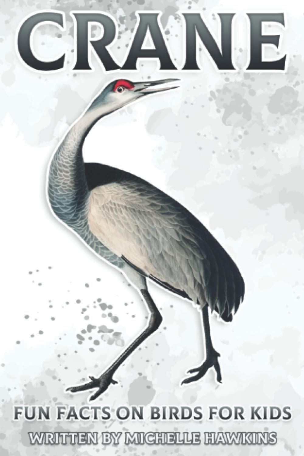 Crane: Fun Facts on Birds for Kids #22: Hawkins, Michelle ...