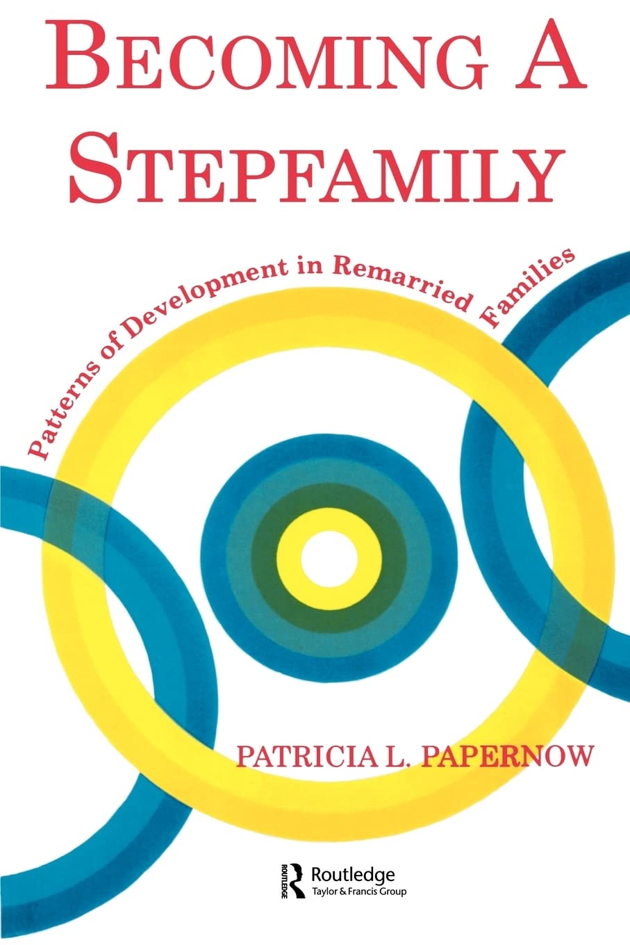 Becoming A Stepfamily: Patterns of Development in Remarried Families ...
