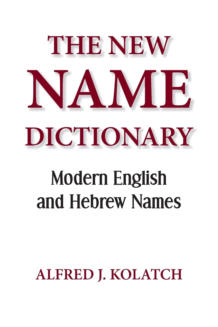 THE NEW NAME DICTIONARY: Kolatch, Rabbi Alfred J: 9780824603762: Amazon ...