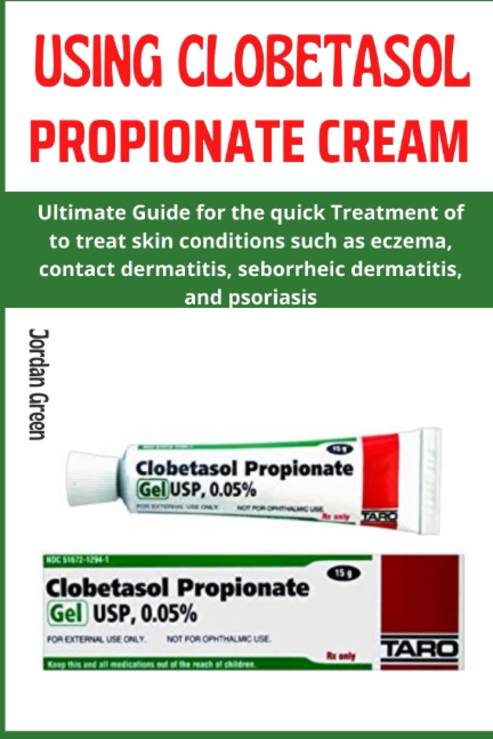 Buy USING CLOBETASOL PROPIONATE CREAM: Ultimate Guide for the quick of ...
