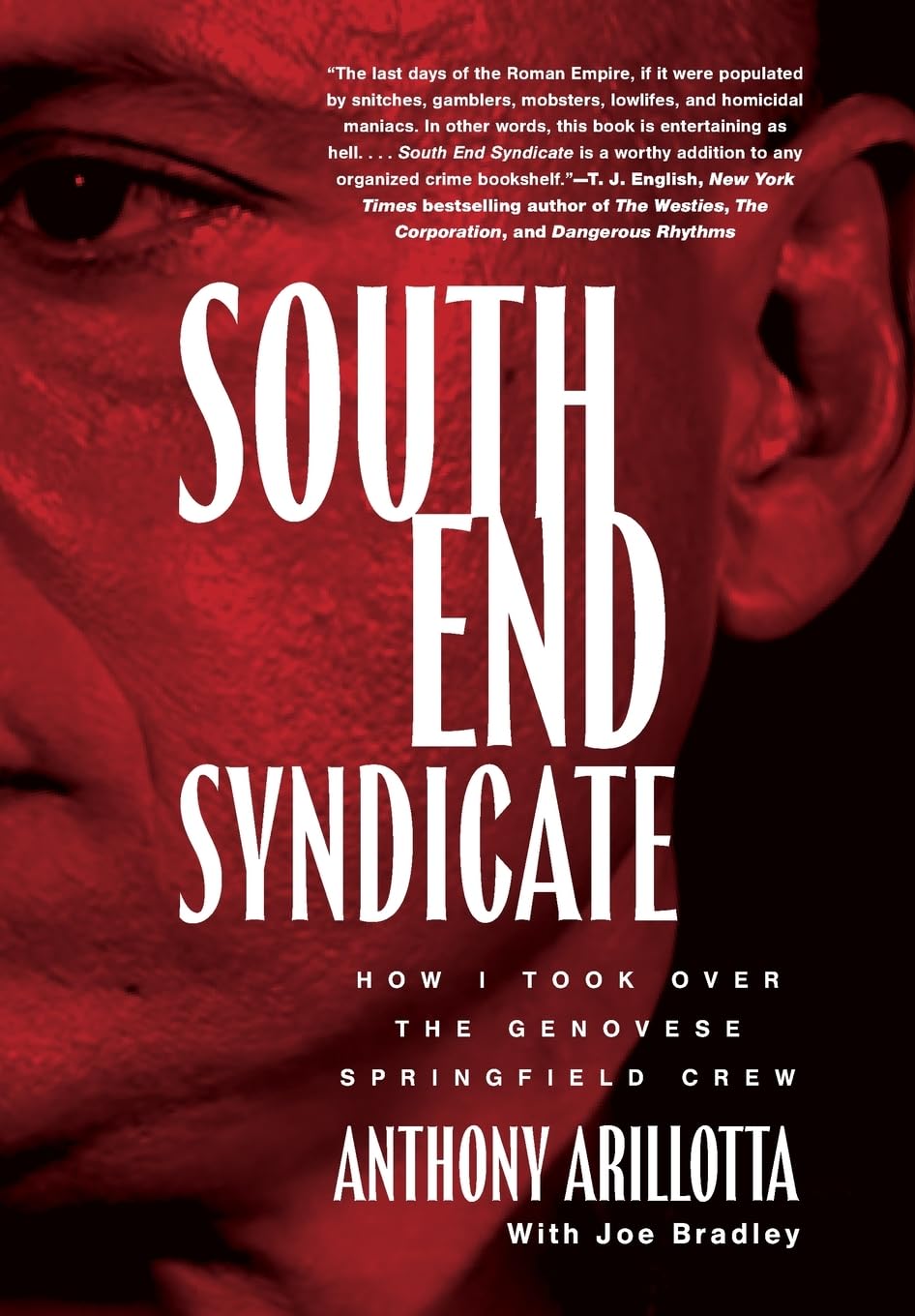 South End Syndicate: How I Took Over the Genovese Springfield Crew: Arillotta, Anthony, Bradley ...