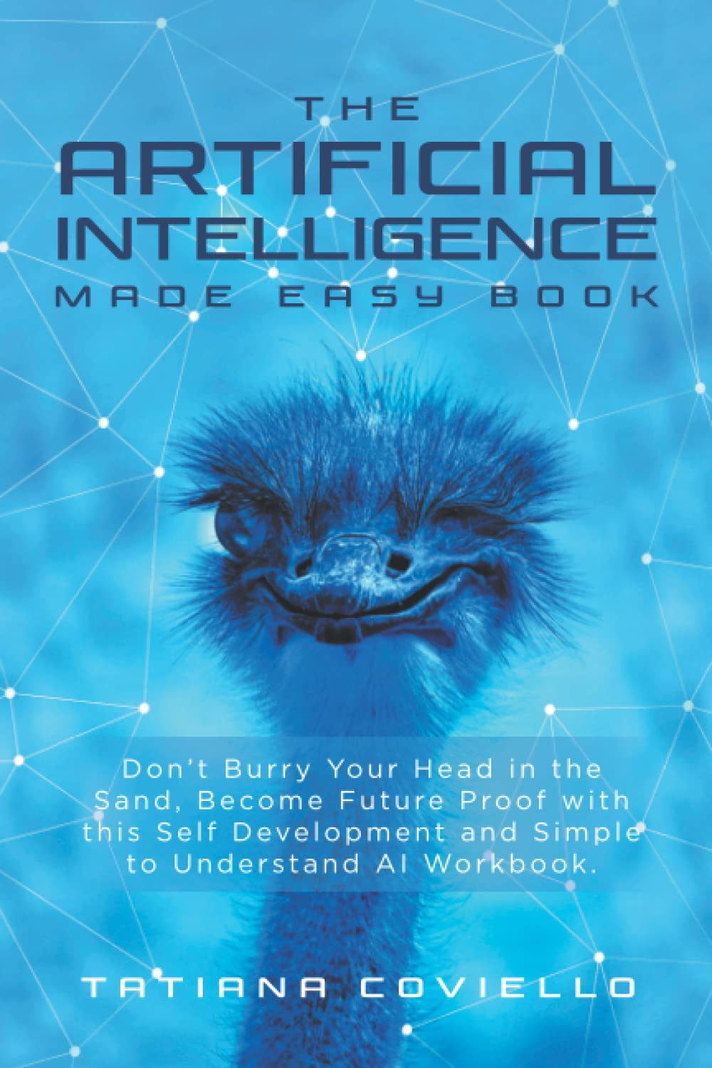 Buy The Artificial Intelligence Made Easy Book Dont Bury Your Head In The Sand Become Future