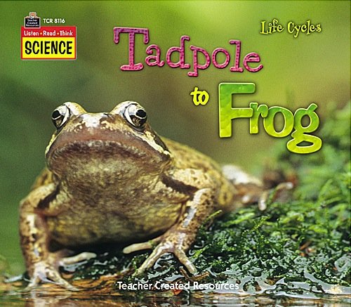 Listen-Read-Think Science: Life Cycles: Tadpole to Frog: Teacher ...